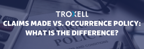 Claims Made vs. Occurrence Policy: What is the Difference? | TROXELL